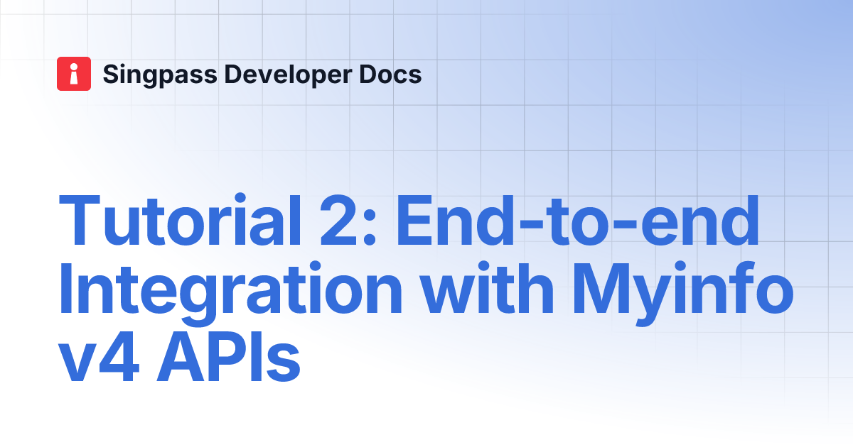 Tutorial 2: End-to-end Integration with Myinfo v4 APIs | Singpass Developer Docs