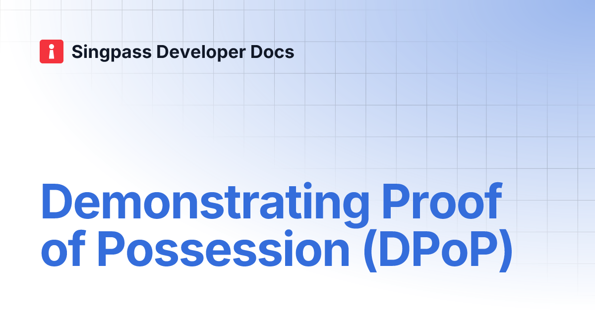 Demonstrating Proof of Possession (DPoP) | Singpass Developer Docs