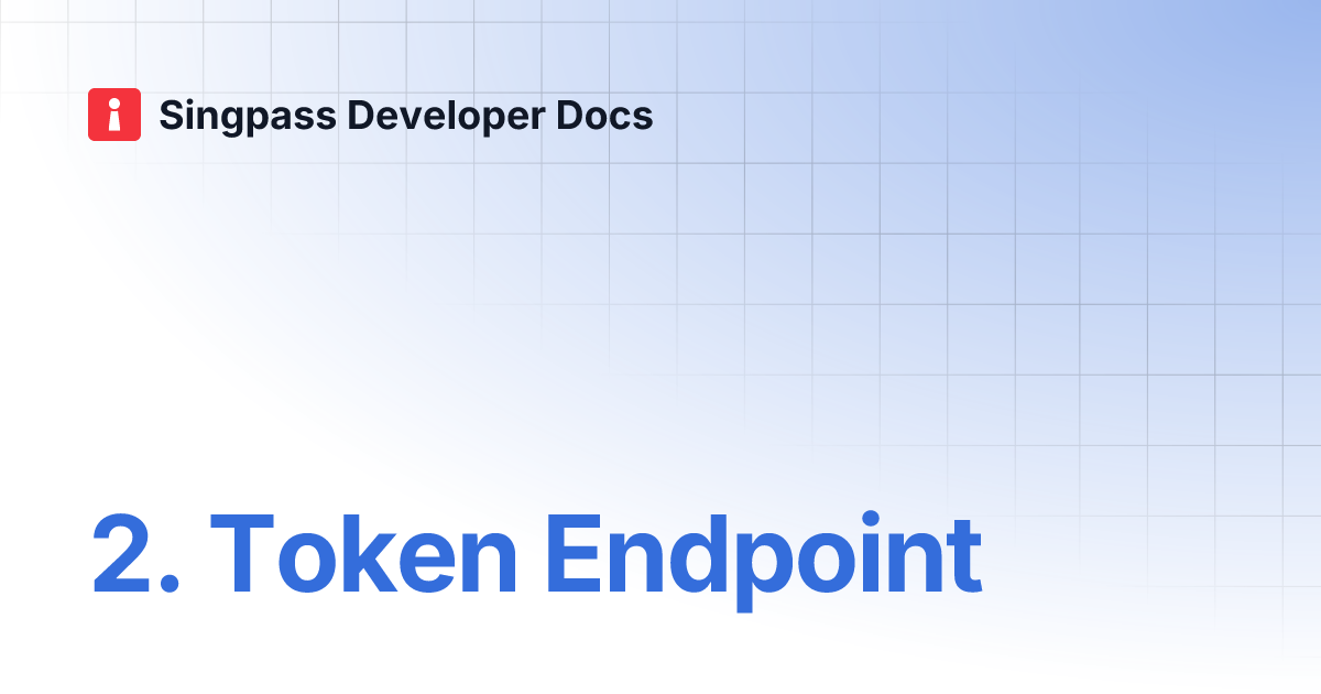 2. Token Endpoint | Singpass Developer Docs