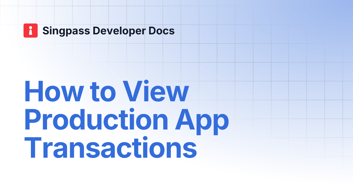 How to View Production App Transactions | Singpass Developer Docs