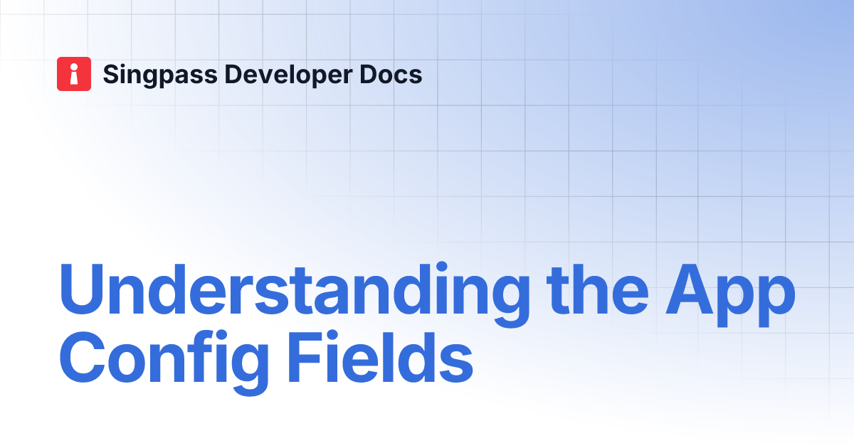 Understanding the App Config Fields | Singpass Developer Docs